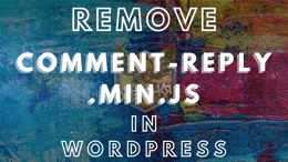 How To Remove Comment reply min js In WordPress XTechKR